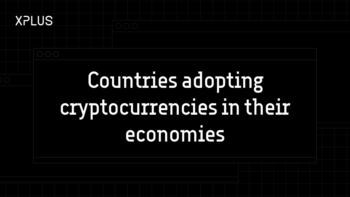 Countries adopting cryptocurrencies in their economies | by XPLUS ...