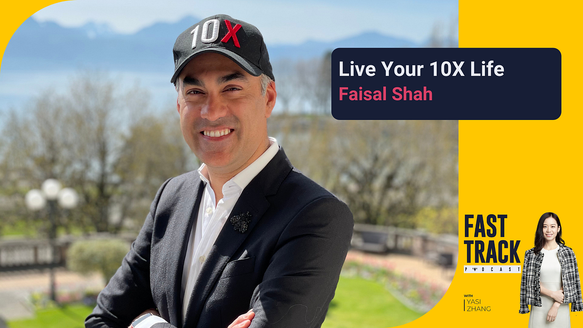 #31 Live Your 10X Life, Chat With Faisal Shah | by Yasi | Fast Track ...