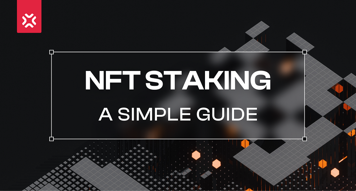NFT staking: a simple guide. Staking rewards is one of the key… | by XP.NETWORK | XP.NETWORK ...