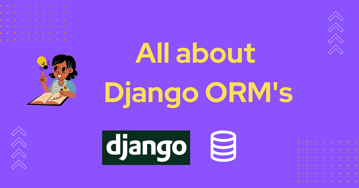 Learn Django ORM Queries. Introduction to all Django queries from… | by Keshav Aggarwal | Medium