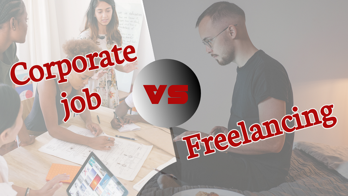 Corporate job vs freelancing.. Freelancing and working in a corporate ...