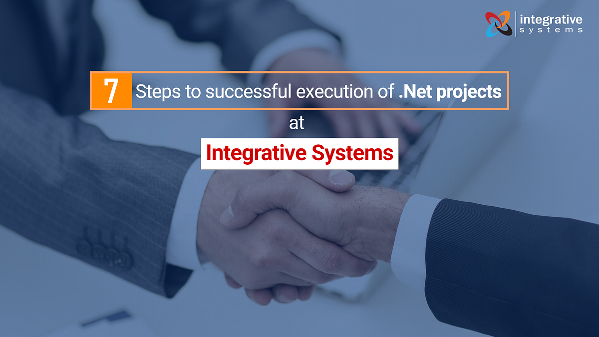 7 STEPS TO SUCCESSFUL EXECUTION OF .NET PROJECTS AT INTEGRATIVE SYSTEMS ...