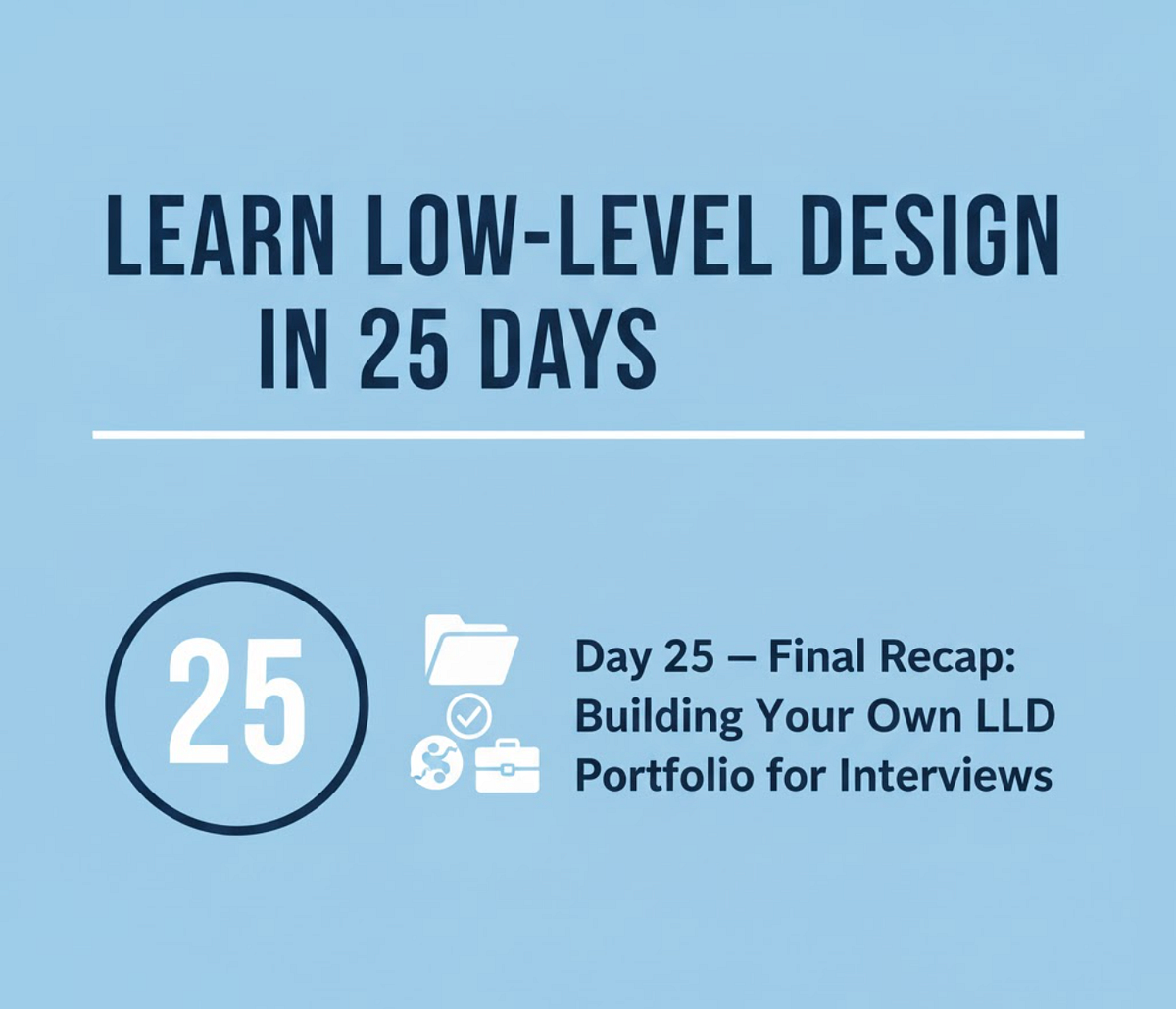 Learn Low-Level Design in 25 Days: Day 25 — Final Recap: Building Your ...
