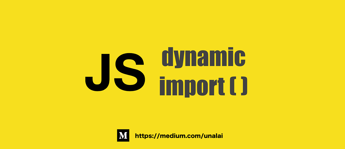 認識 dynamic import(). 學習在適當的情境使用 dynamic import() 引入模組 | by Lai | UnaLai ...