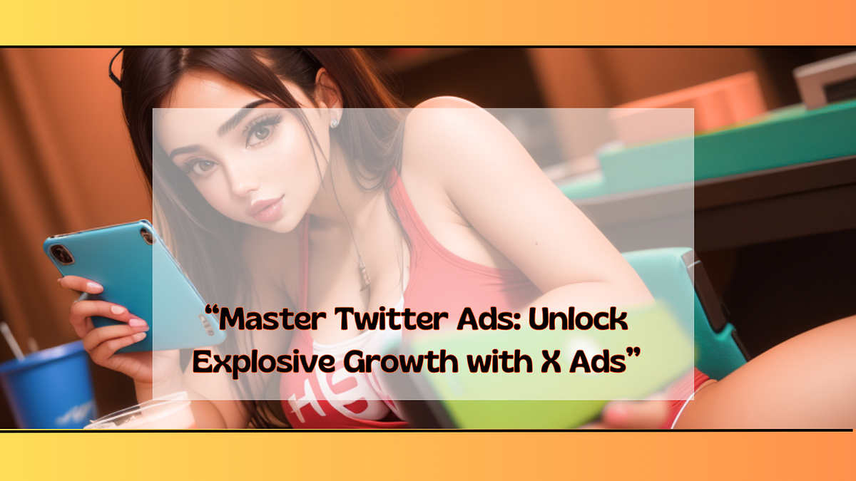 “Master Twitter Ads: Unlock Explosive Growth with X Ads” | by Fahmeeda Siddiquie | Sep, 2024 ...