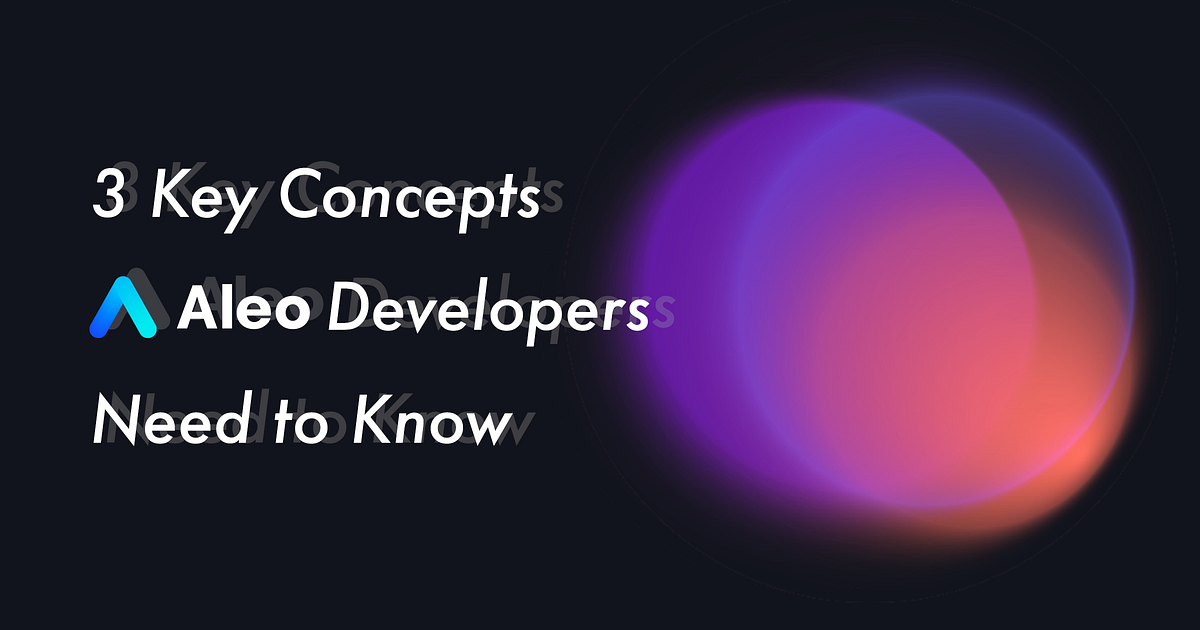 3 Key Concepts Every Aleo Developer Needs to Know | by ZKRush | Medium