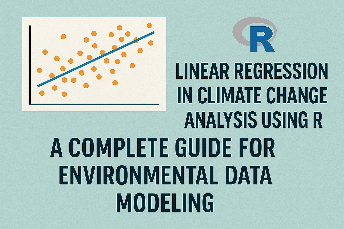Linear Regression in Climate Change Analysis Using R: A Complete Guide for Environmental Data ...