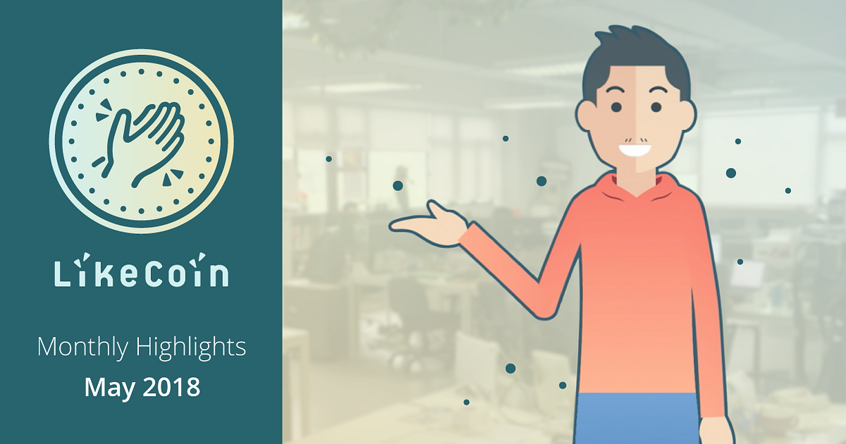 LikeCoin monthly highlights. May 2018 — It’s only just the… | by kin ko ...