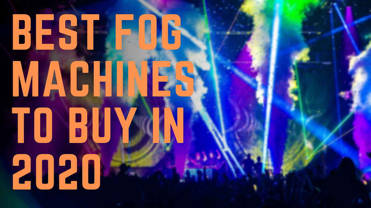 Best Fog Machines to buy in 2020. | by SHOWTECH India | Medium
