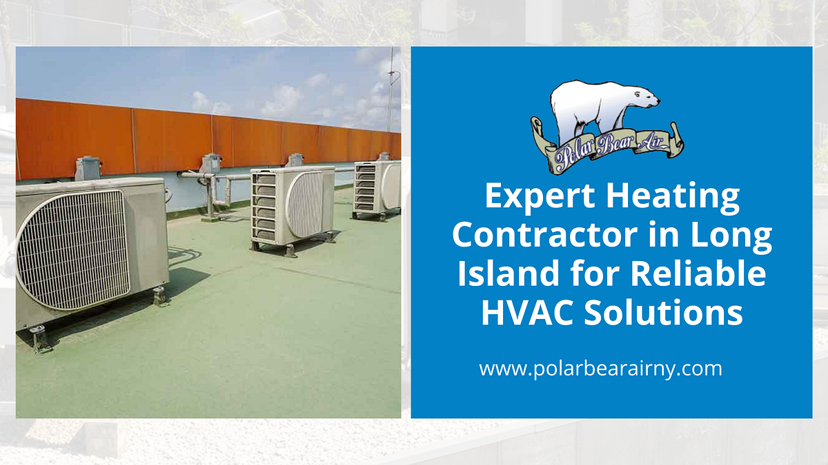 Expert Heating Contractor in Long Island for Reliable HVAC Solutions ...