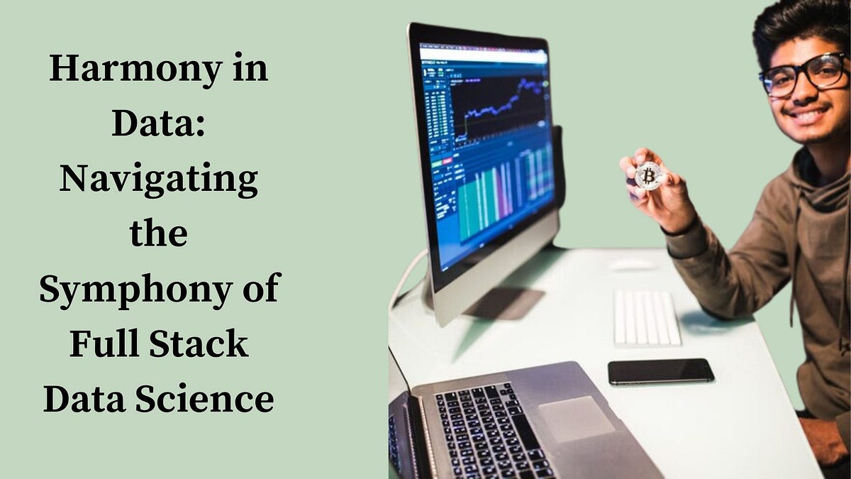 Harmony in Data: Navigating the Symphony of Full Stack Data Science ...