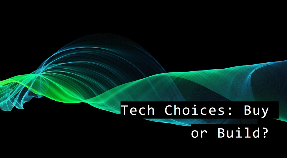 Making Tough Tech Choices: Buy or Build? | by Sotiraki Sima | Medium