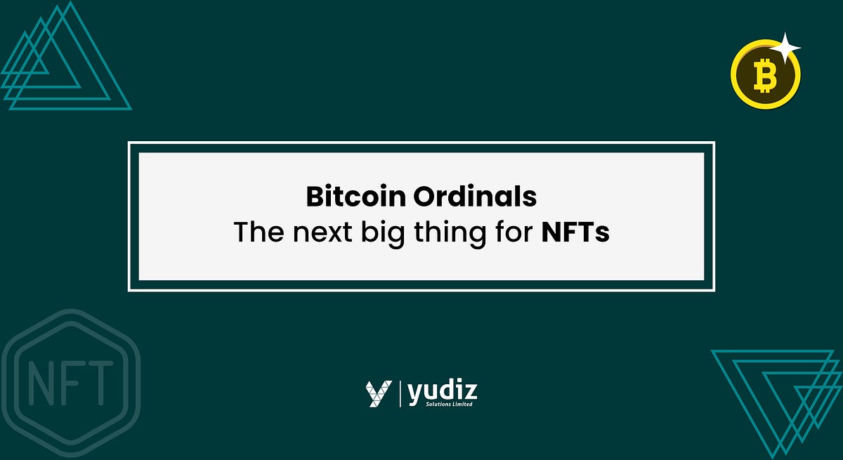 Bitcoin Ordinals: The next big thing for NFTs | by Tushar Sahoo | Yudiz Solutions | Medium