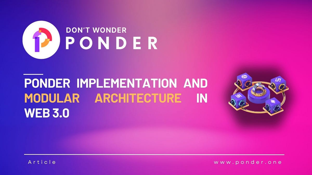 PonderOne Implementation and Modular Architecture in Web 3.0 | by ...