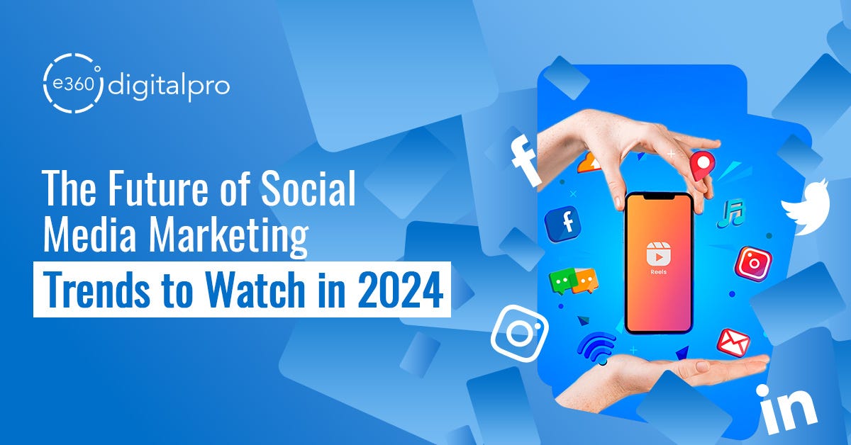 𝐓𝐡𝐞 𝐅𝐮𝐭𝐮𝐫𝐞 𝐨𝐟 𝐒𝐨𝐜𝐢𝐚𝐥 𝐌𝐞𝐝𝐢𝐚 𝐌𝐚𝐫𝐤𝐞𝐭𝐢𝐧𝐠: 𝐓𝐫𝐞𝐧𝐝𝐬 𝐭𝐨 𝐖𝐚𝐭𝐜𝐡 𝐢𝐧 𝟐𝟎𝟐𝟒 - E360DigitalPro - Medium