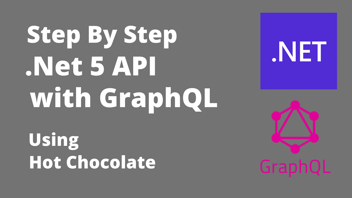 Building GraphQL API With .Net 5 — EF Core And Hot Chocolate | by Jay ...