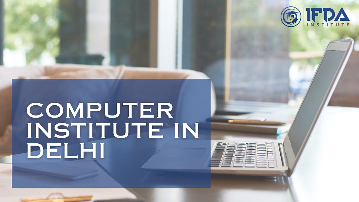 Computer Institute in Delhi-IFDA INSTITUTE | by Shrutiseo | Mar, 2024 ...