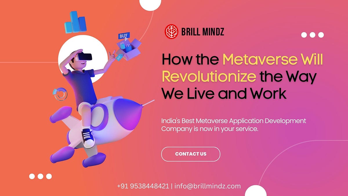 How the Metaverse Will Revolutionize the Way We Live and Work: Brill Mindz Technology | by Brill ...