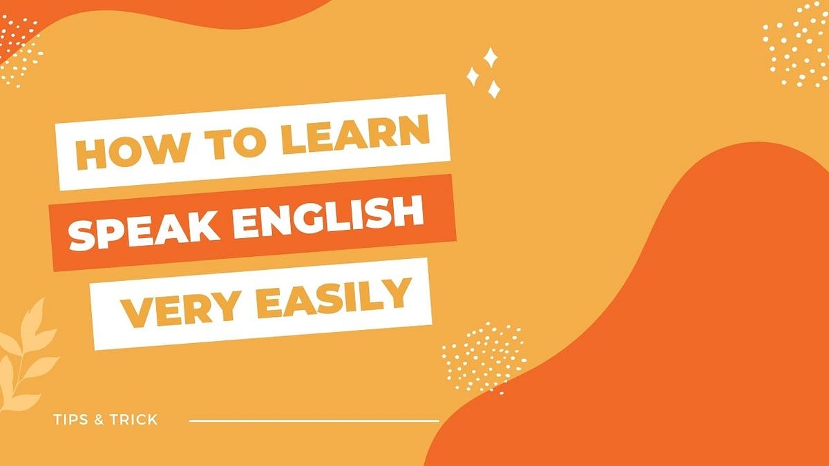 How to learn to speak English very easily | by Bidyut Biswas | Medium