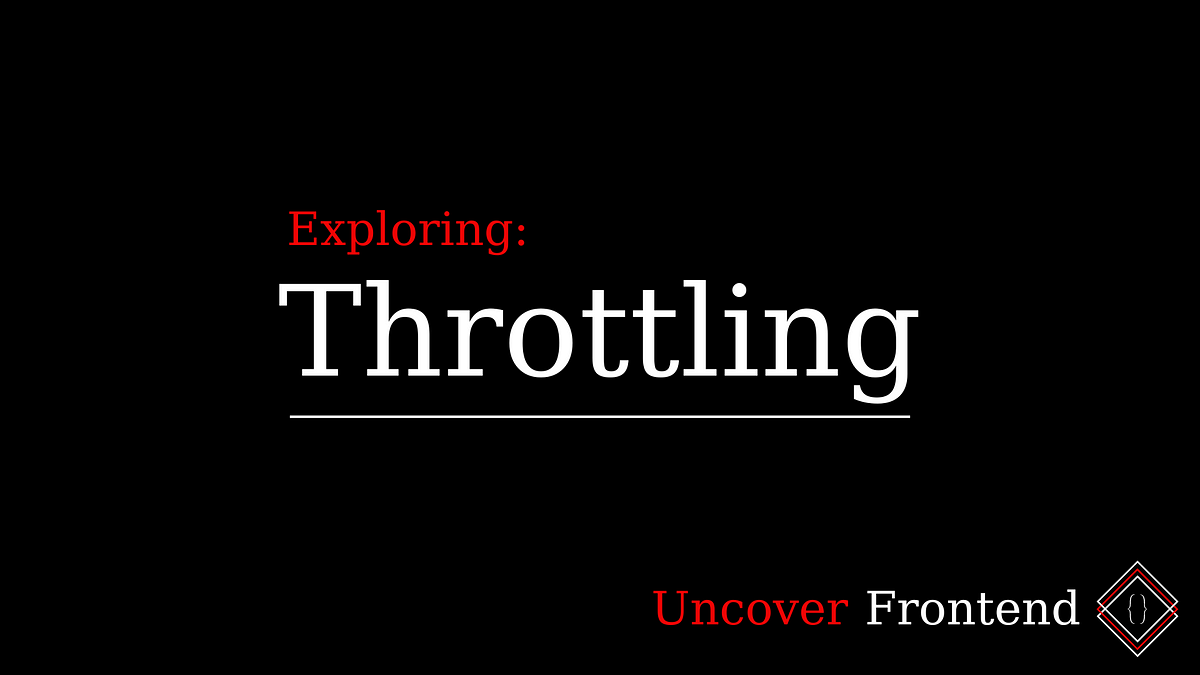 Javascript Throttling A Developer S Guide To Enhancing Performance By Uncover Frontend Medium