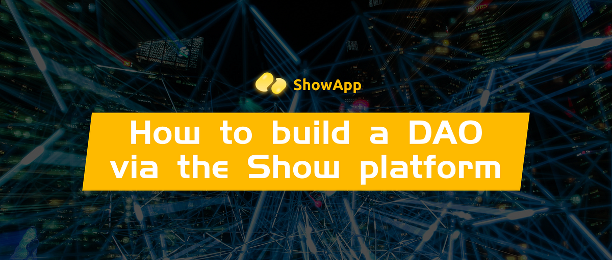 How to build a DAO via the Show platform | by ShowPay | Medium