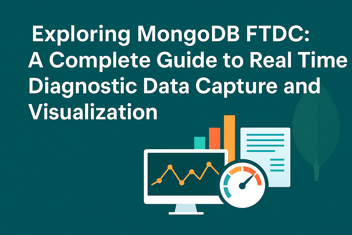 Exploring MongoDB FTDC: A Complete Guide to Real Time Diagnostic Data Capture and Visualization ...