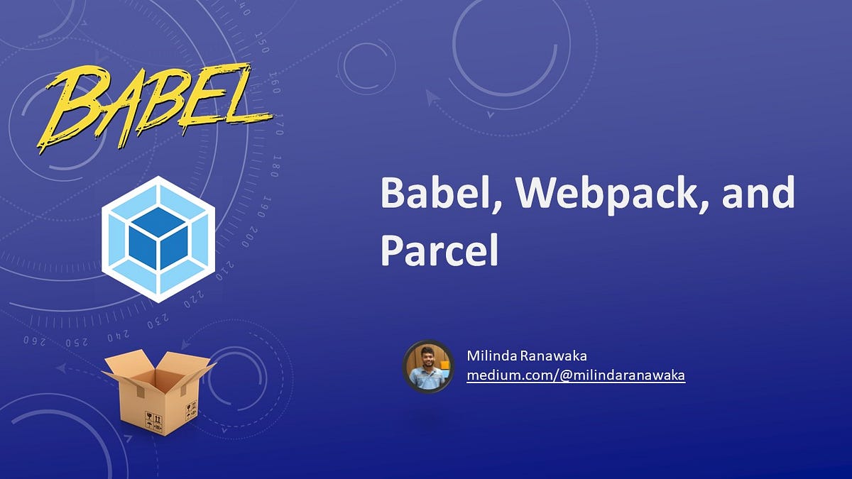 Babel, Webpack, and Parcel | by Milinda Nimesha Ranawaka | Medium