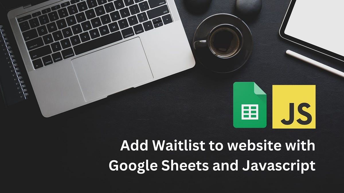 How To Easily Create A “Waitlist” Form Using Google Sheets And ...
