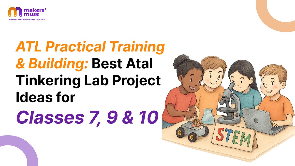 ATL Practical Training & Building: Best Atal Tinkering Lab Project Ideas for Classes 7, 9 & 10 ...