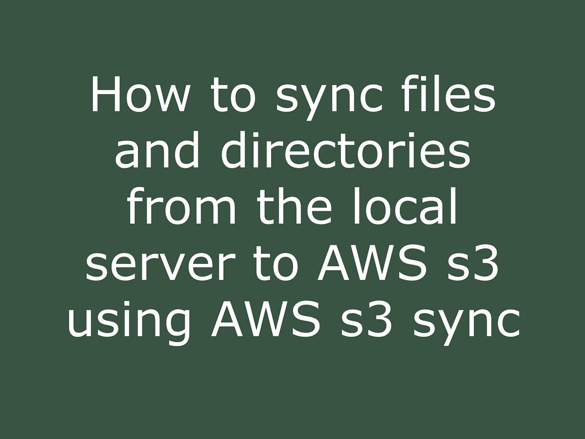 How To Sync Files And Directories From The Local Server To Aws S3 Using Aws S3 Sync By