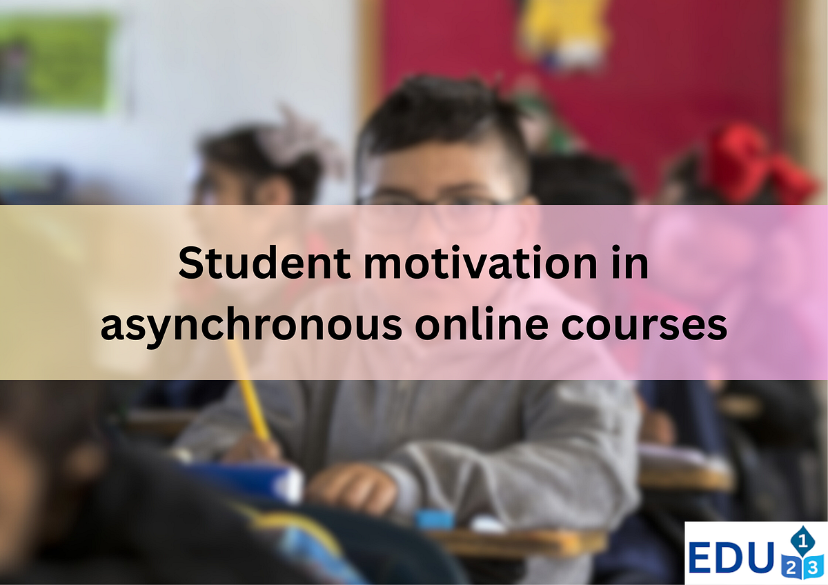 Student motivation in asynchronous online courses | by Edu123 | Jun, 2025 | Medium