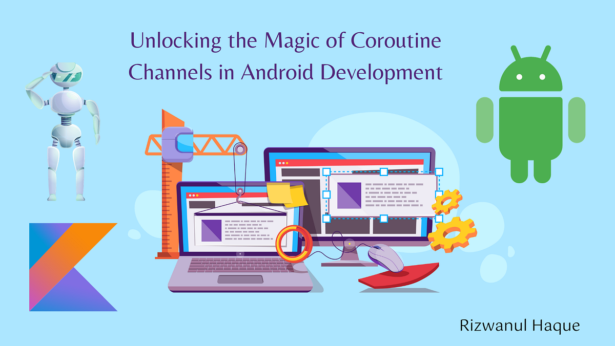 🚀 Unlocking the Magic of Coroutine Channels in Android Development | by Rizwanul Haque | Medium