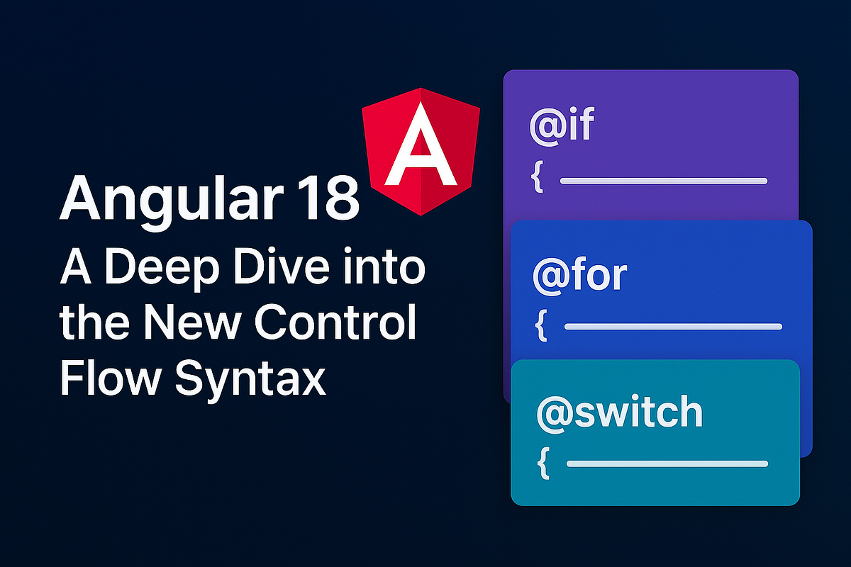 Angular 18 Control Flow: Mastering @if, @for, and @switch. | JavaScript in Plain English