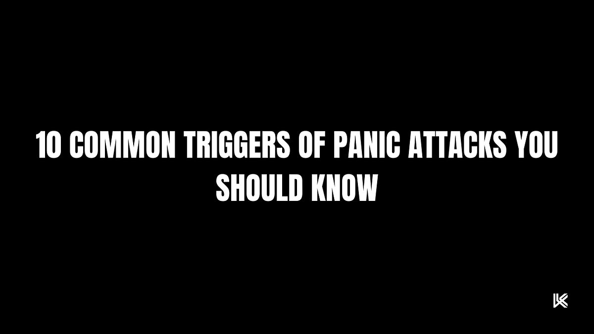 10 Common Triggers of Panic Attacks You Should Know | by The Blogger’s ...