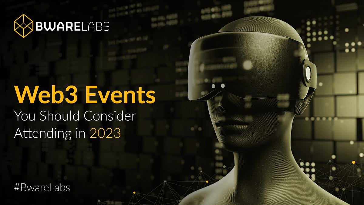 Our Selection of Web3 Events You Should Consider Attending in 2023 | by BwareLabs | Bware Labs ...