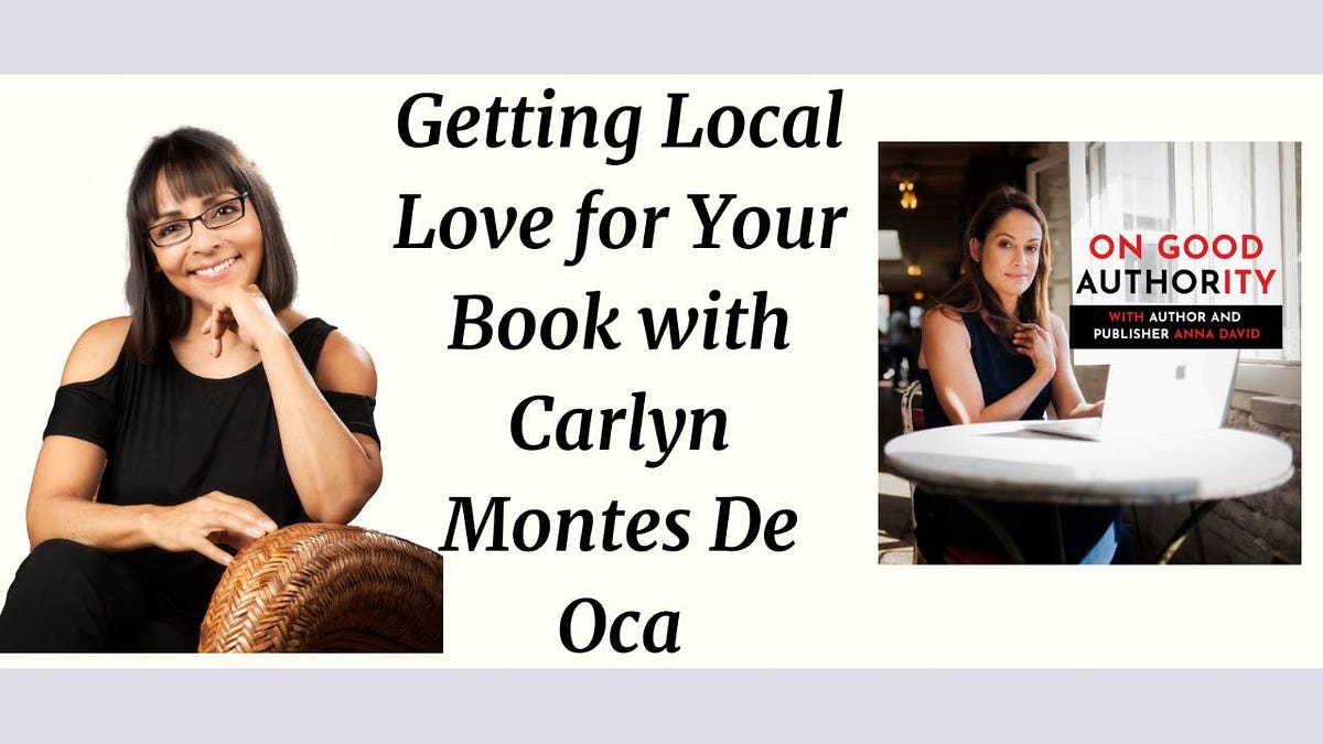 Getting Local Love For Your Book With Carlyn Montes De Oca By Anna David Medium