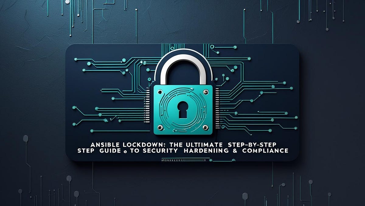 Ansible Lockdown: The Ultimate Step-by-Step Guide to Security Hardening & Compliance | by ...