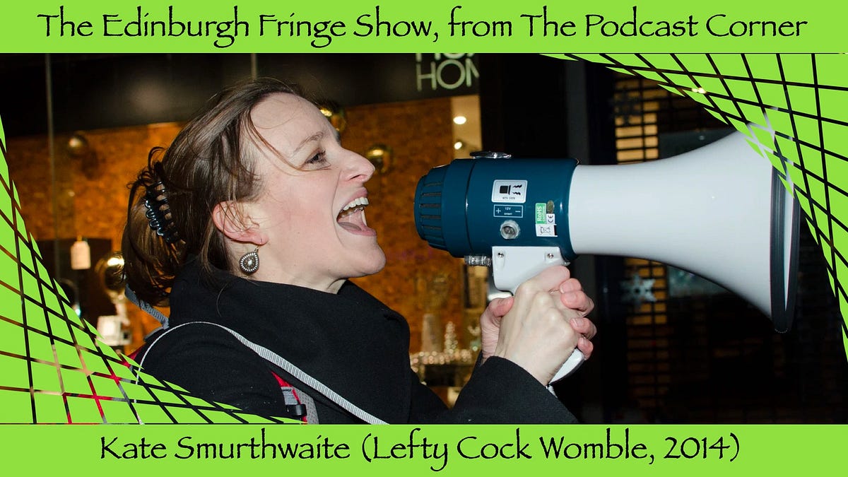 EdFringe Podcast: Kate Smurthwaite (The News At Kate: Leftie Cockwomble ...