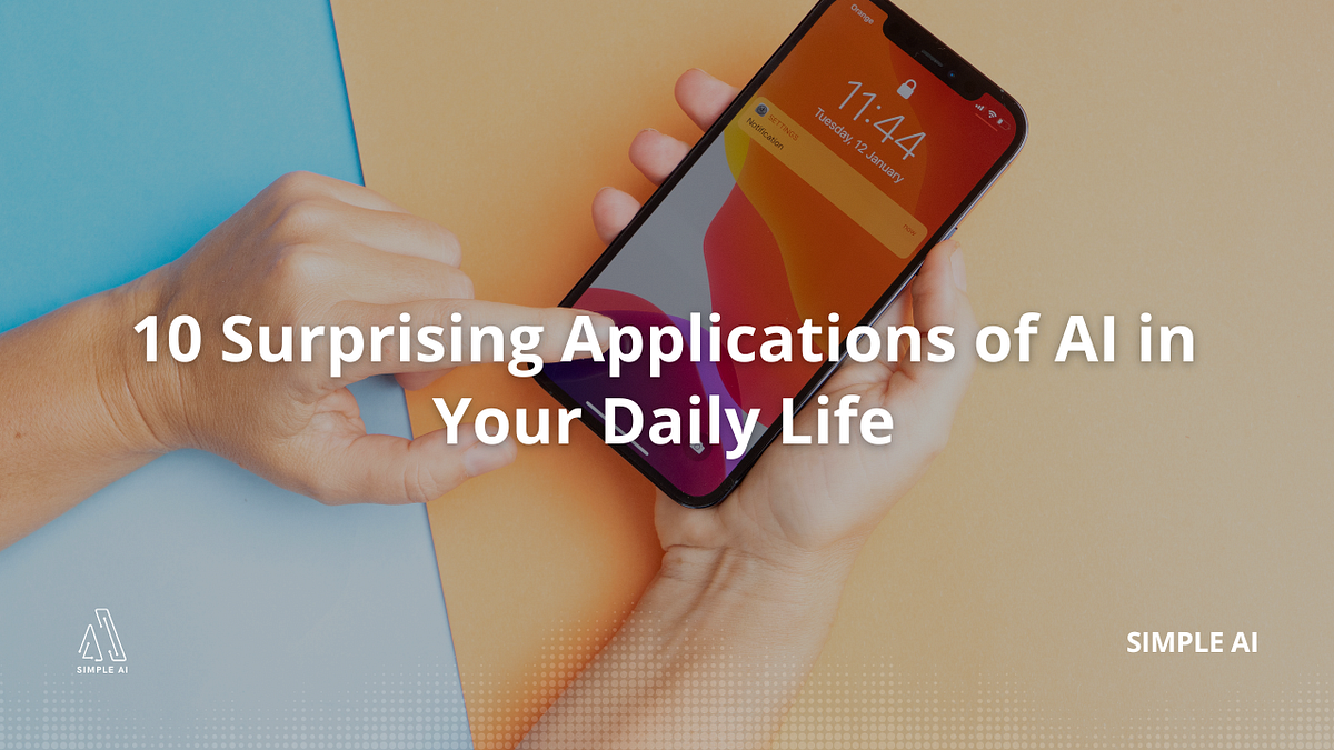 10 Surprising Applications of AI in Your Daily Life | by Simple AI - by ...