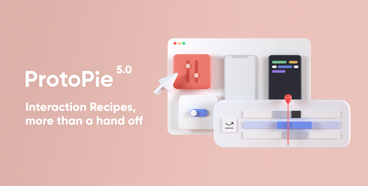 ProtoPie 5.0: You Won’t Miss Misunderstandings with Interaction Recipes ...