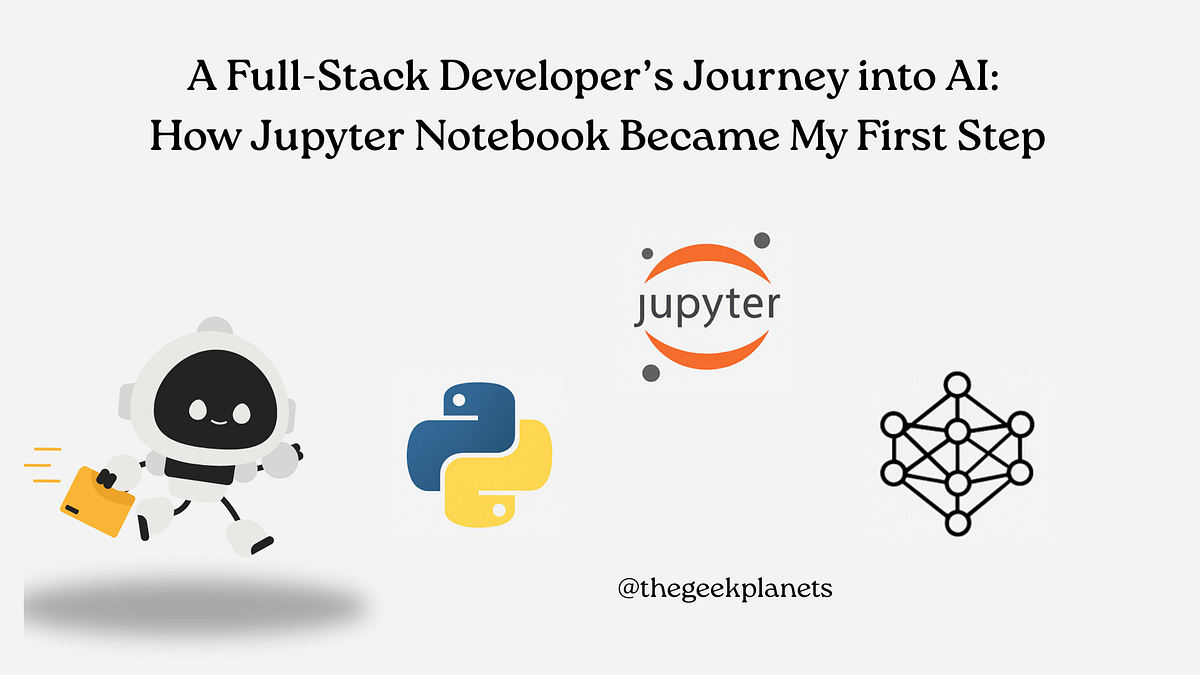 A Full-Stack Developer’s Journey into AI: How Jupyter Notebook Became My First Step | by ...