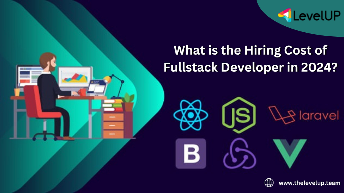 What is the Hiring Cost of Fullstack Developer in 2024? | by Levelupteam | May, 2024 | Medium