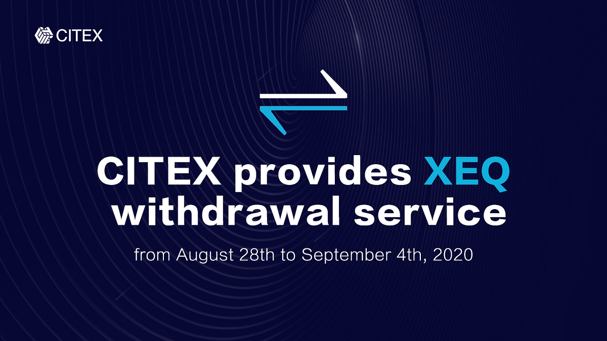 Announcement on Opening XEQ Withdrawal | by CITEX | Medium
