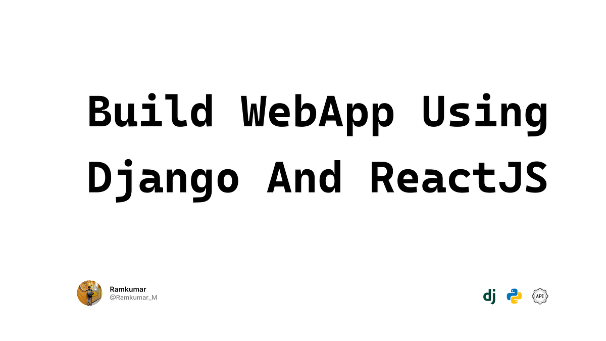 Build Web Application using React and Django | by Ramkumar | Medium