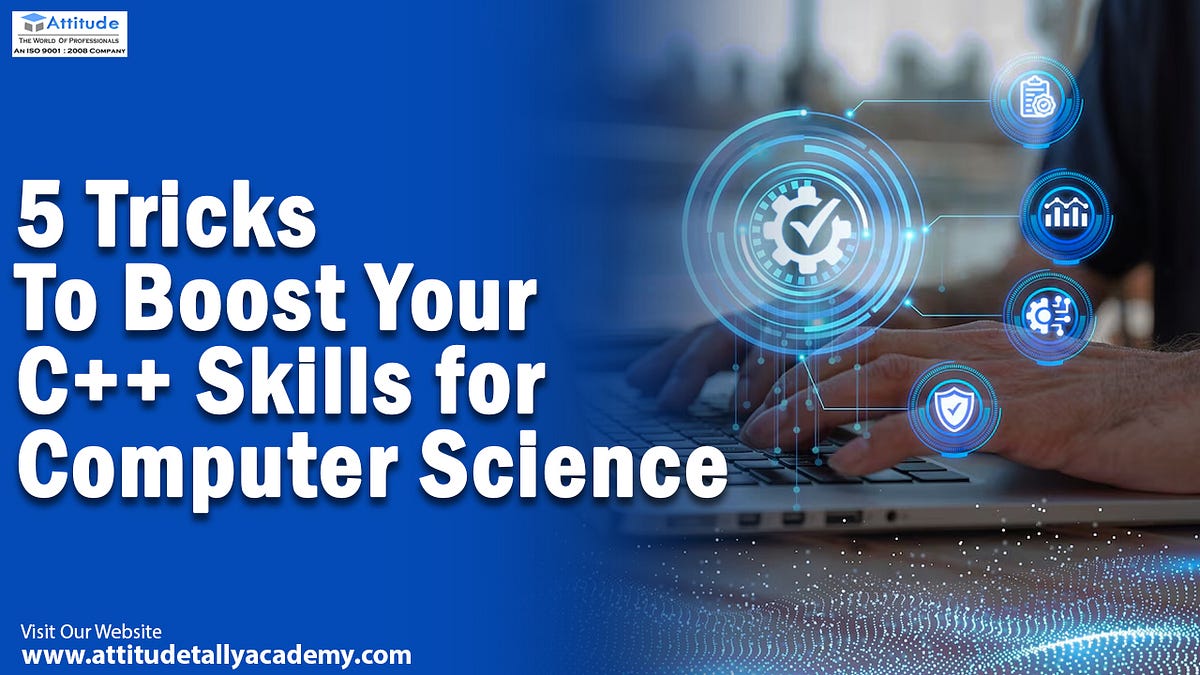 5 Tricks to Boost Your C++ Skills for Computer Science Majors | by attitude academy | Apr, 2024 ...