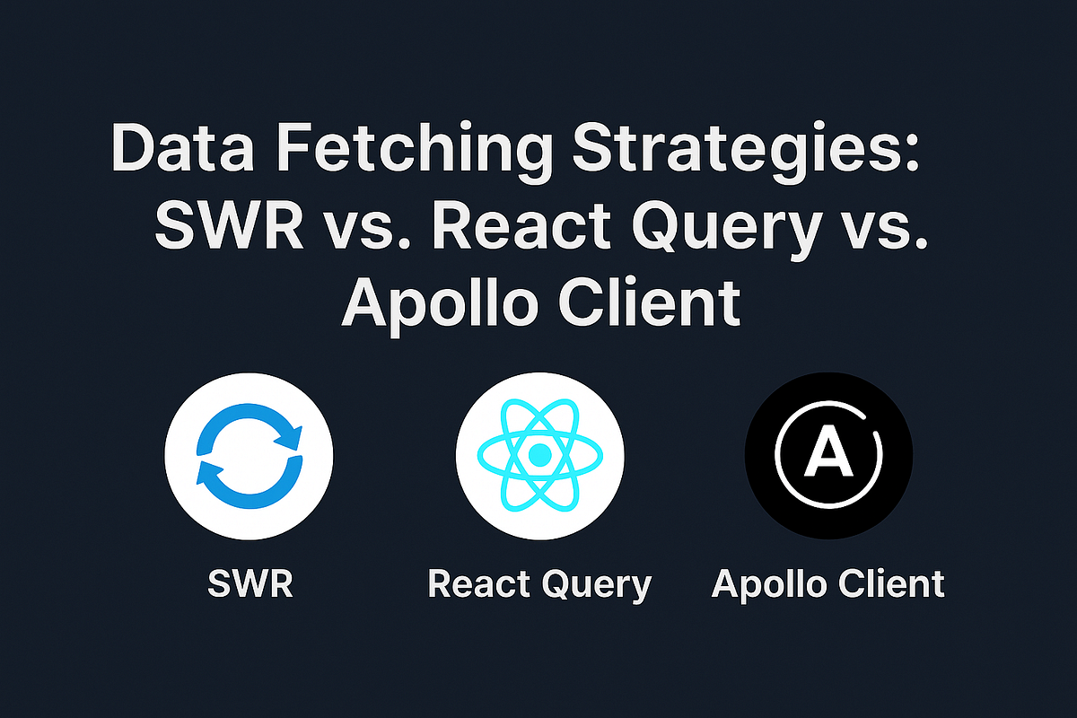 Data Fetching Strategies: SWR vs. React Query vs. Apollo Client | by Vijay Potta (pottavijay ...