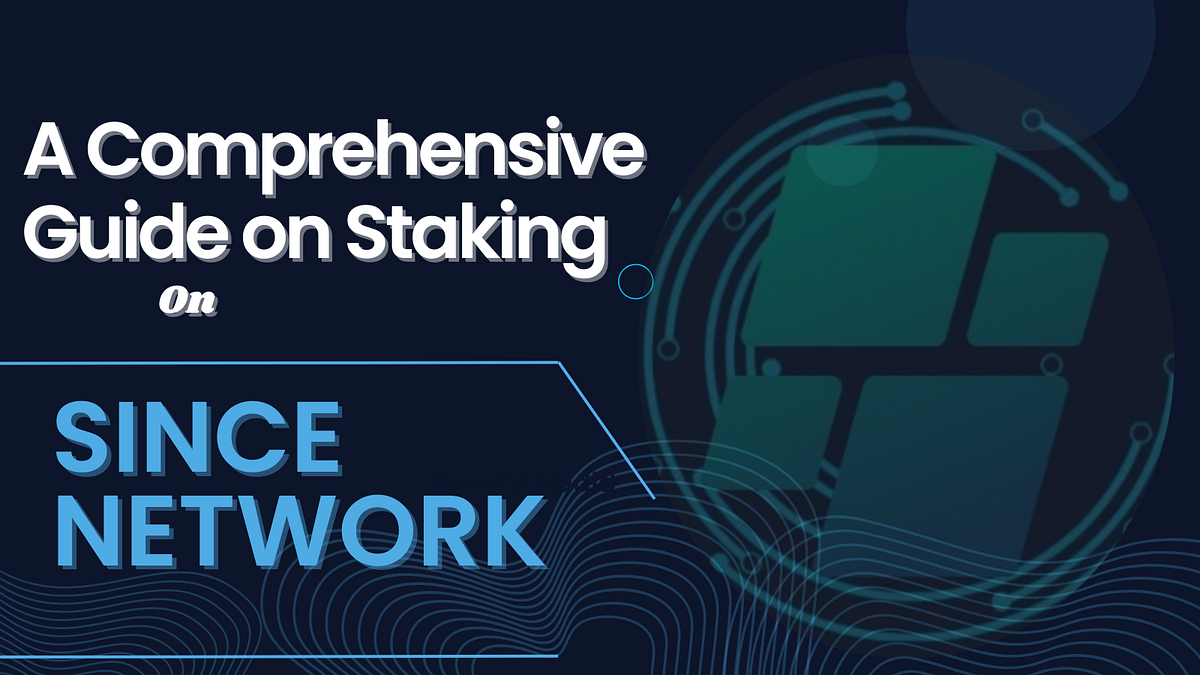 Unlocking the Power of Since Network: A Comprehensive Guide to Since Staking | by Otoabasimkping ...