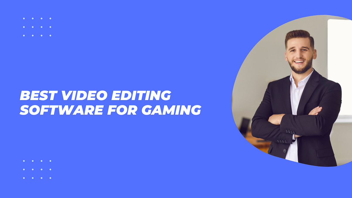 Best Video Editing Software for Gaming | by Andrew Nakano | Medium