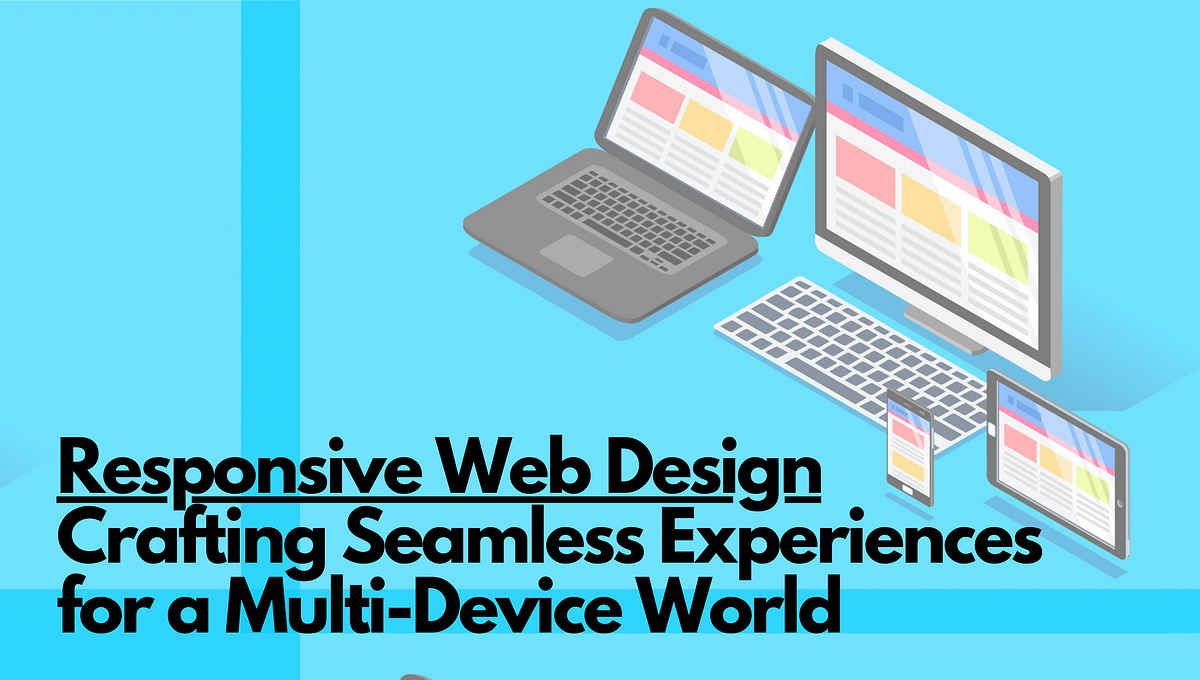 Responsive Web Design: Crafting Seamless Experiences for a Multi-Device ...
