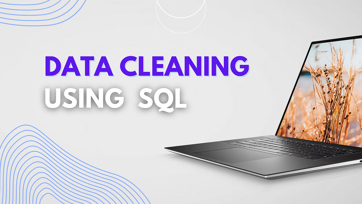 Data Cleaning With SQL. Every analyst wants to extract insights… | by Rohit Kumar | Medium